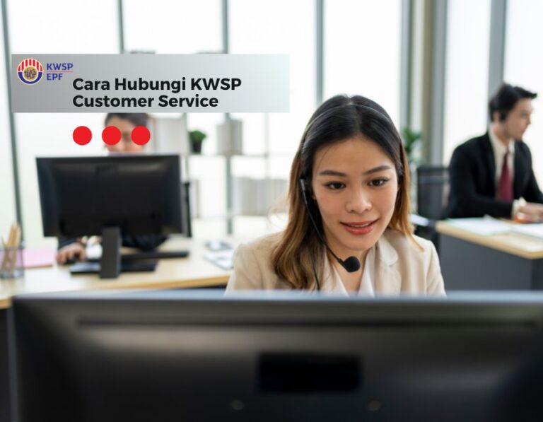 10 Cara Hubungi KWSP/EPF untuk Perkhidmatan Pelanggan yang Mudah & Pantas!