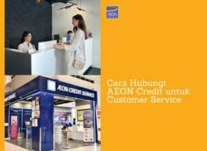12 Cara Hubungi AEON Credit untuk Customer Service Cepat & Selamat!